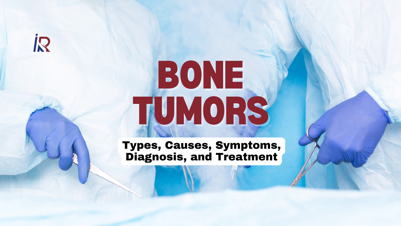 Understanding Bone Tumors: Types, Symptoms, Diagnosis..