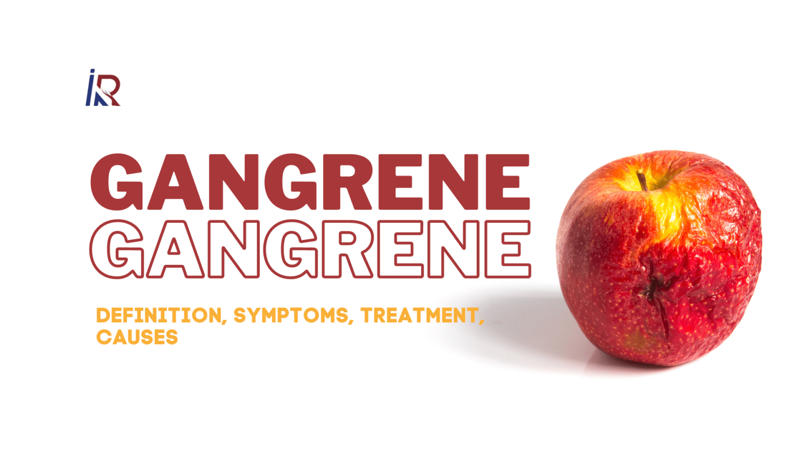 Gangrene: Definition, Symptoms, Treatment, Causes