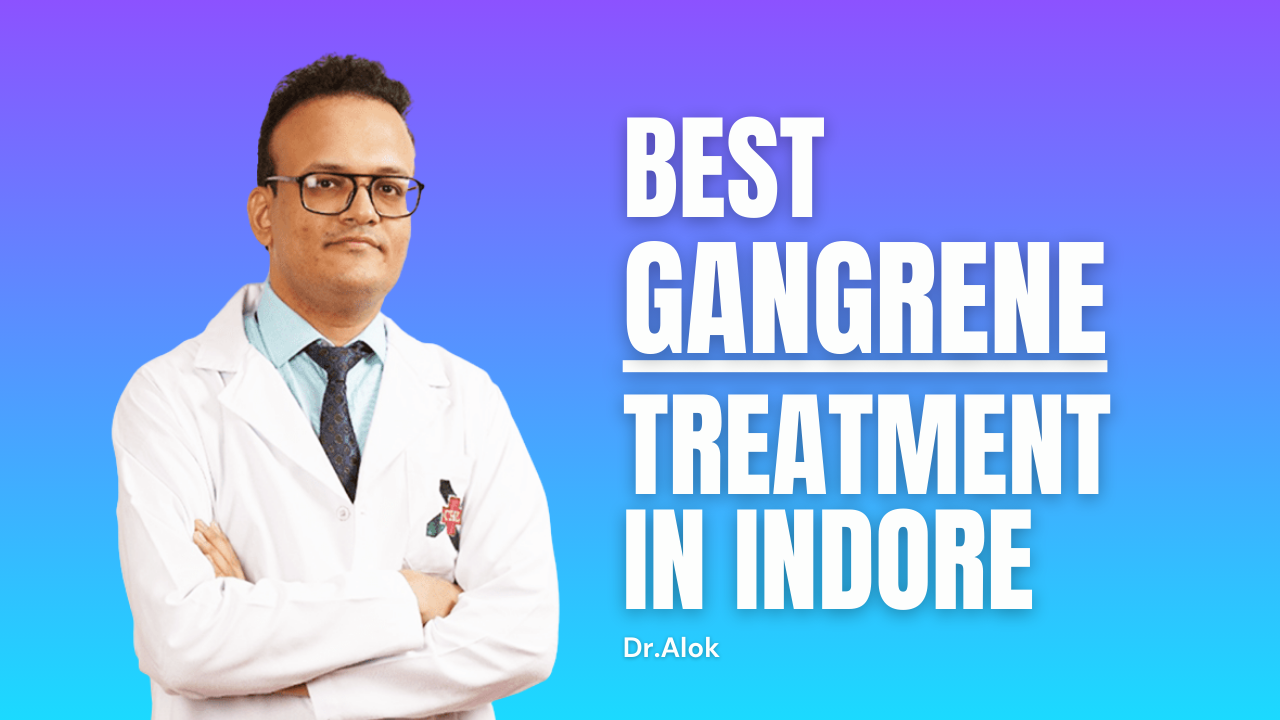Gangrene Treatment in Indore: Advanced Care & Trusted Specialists