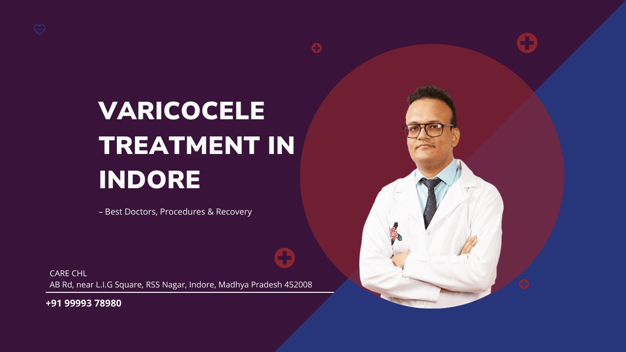 Varicocele Treatment in Indore: Best Doctors, Procedures
